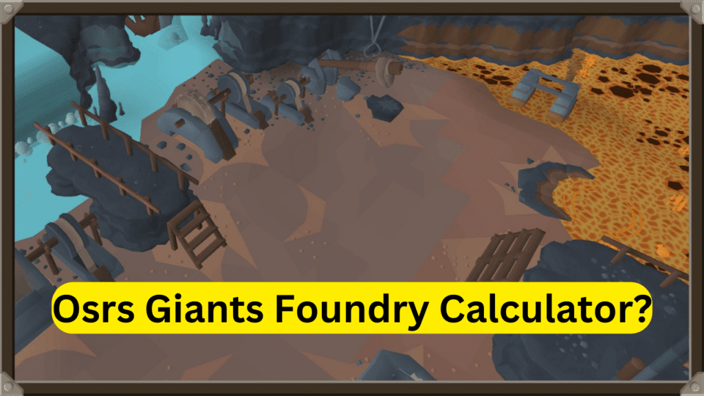 Osrs Giants Foundry Calculator: Giants Foundry calculator?